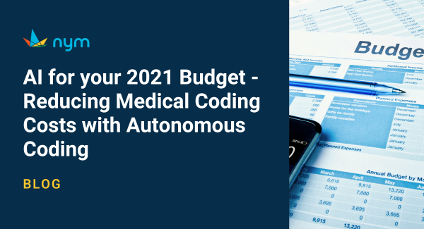 AI for your 2021 Budget - Reducing Medical Coding Costs | Nym Health
